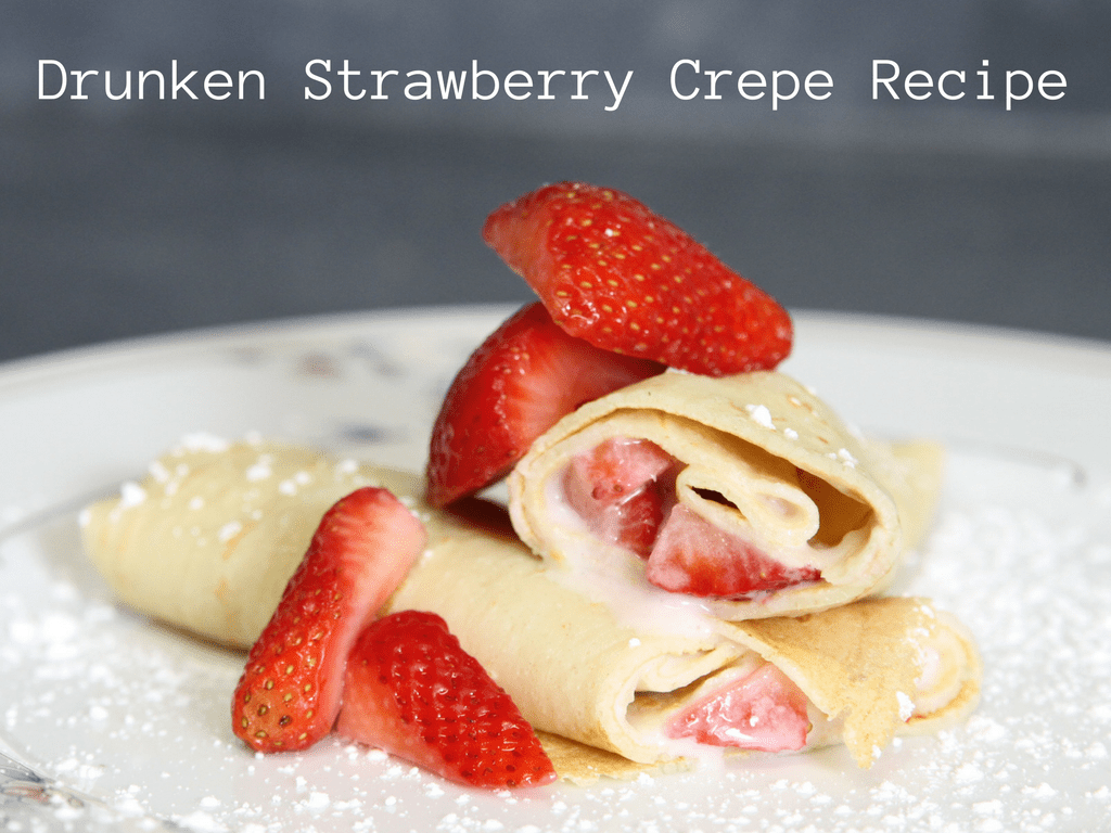 Drunken Strawberry Crepe Recipe - Just Short of Crazy